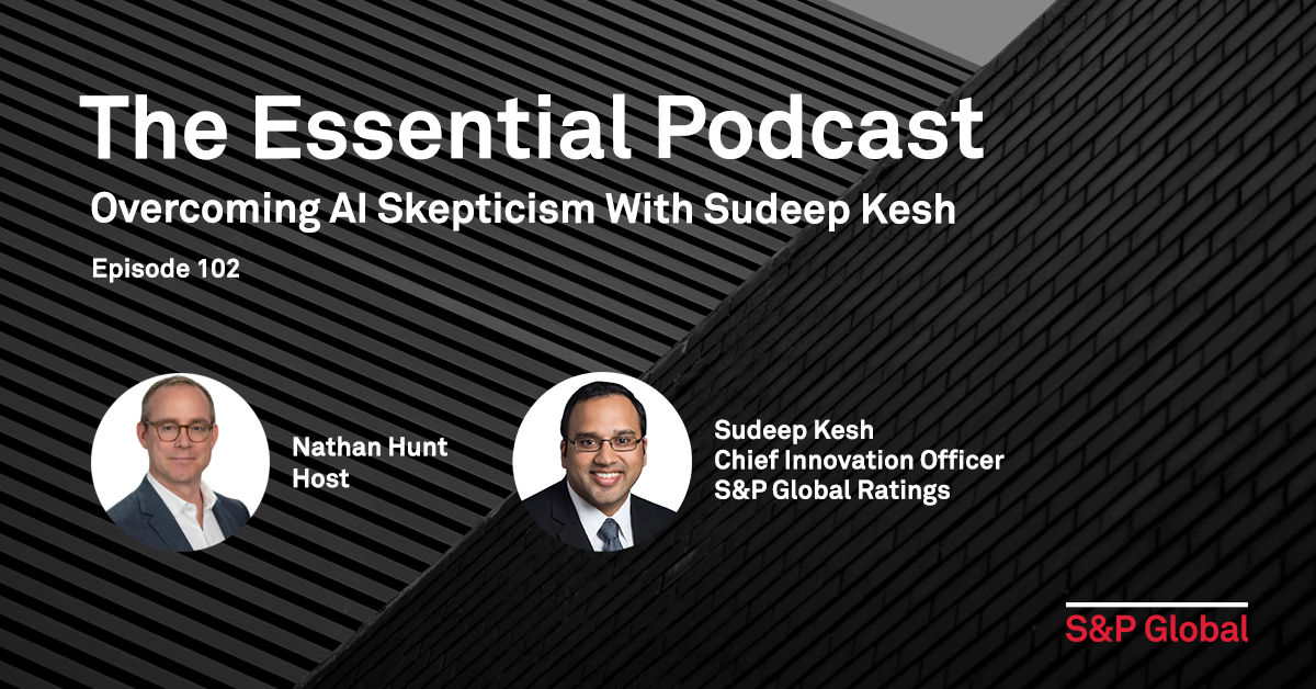 The Essential Podcast, Episode 102: Overcoming AI Skepticism With Sudeep Kesh | S&P Global